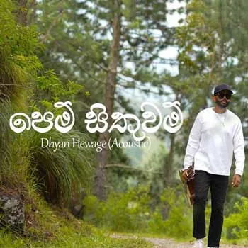 Pem Sithuwam Acoustic Version Mp3 Download - Dhyan Hewage | Song.lk