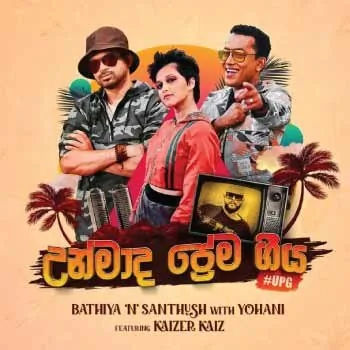 Unmada Prema Geeya Mp3 Download - Bathiya N Santhush Ft Yohani Ft Kaizer Kaiz | Song.lk
