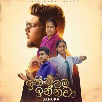 Ithin Mama Innawa Mp3 Download - Sanuka Wickramasinghe | Song.lk