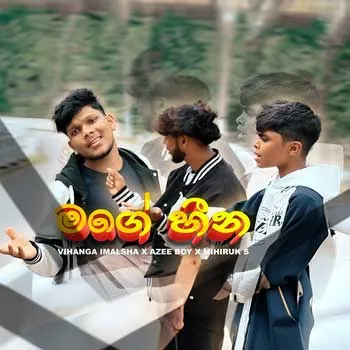Mage Heena Mp3 Download - Vihanga Imalsha Ft Azee Boy Ft Mihiruk S ...